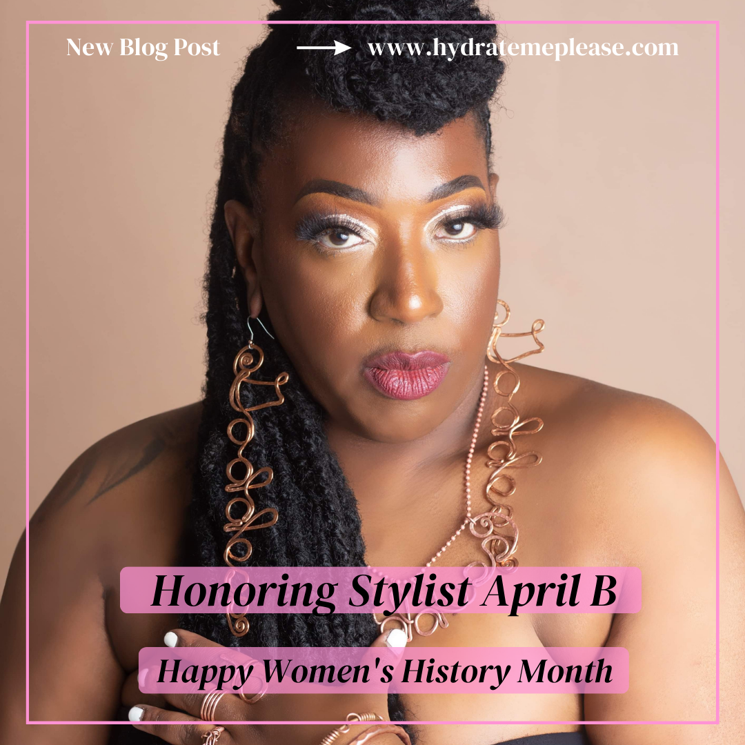 Honoring Natural Hair & Loc Stylist April B - Happy Women's History Mo – Hydrate Me Please!